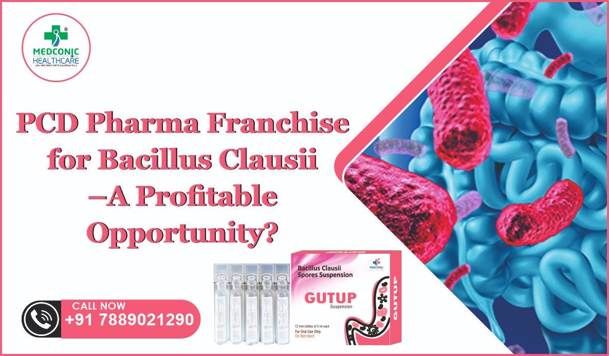 PCD Pharma Franchise for Bacillus Clausii – A Profitable Opportunity?
